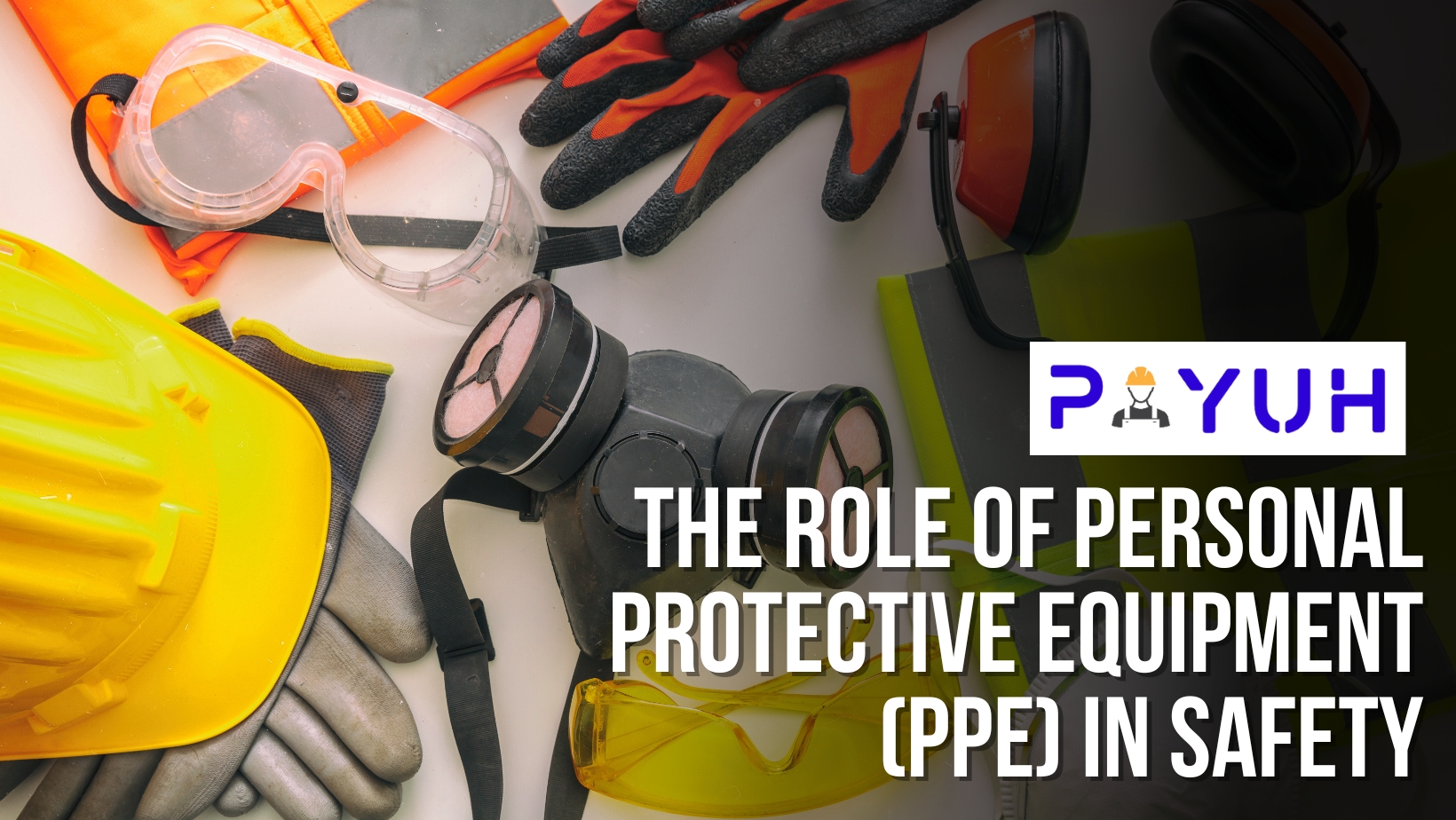 The Role of Personal Protective Equipment (PPE) in Safety :: Payuh ...